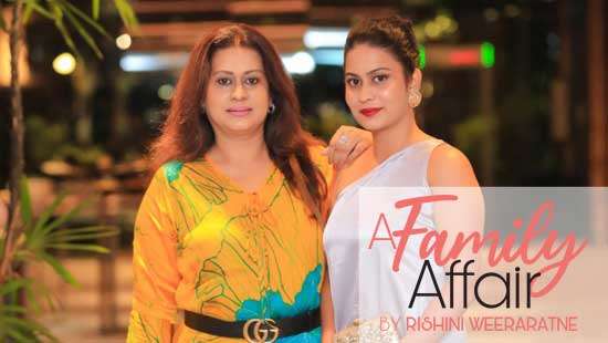 ANUSHA MARASINGHE-PERERA AND SHANI PERERA - A Family Affair | Daily Mirror