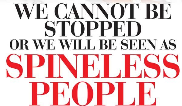 We cannot be stopped or we will be seen as spineless people - Opinion ...
